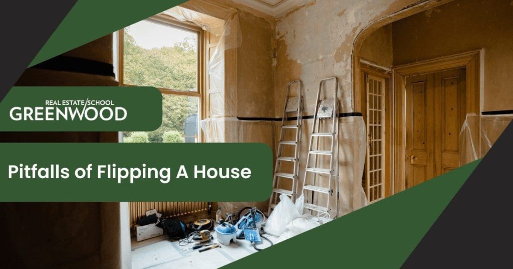 Pitfalls of Flipping A House - Greenwood Real Estate School